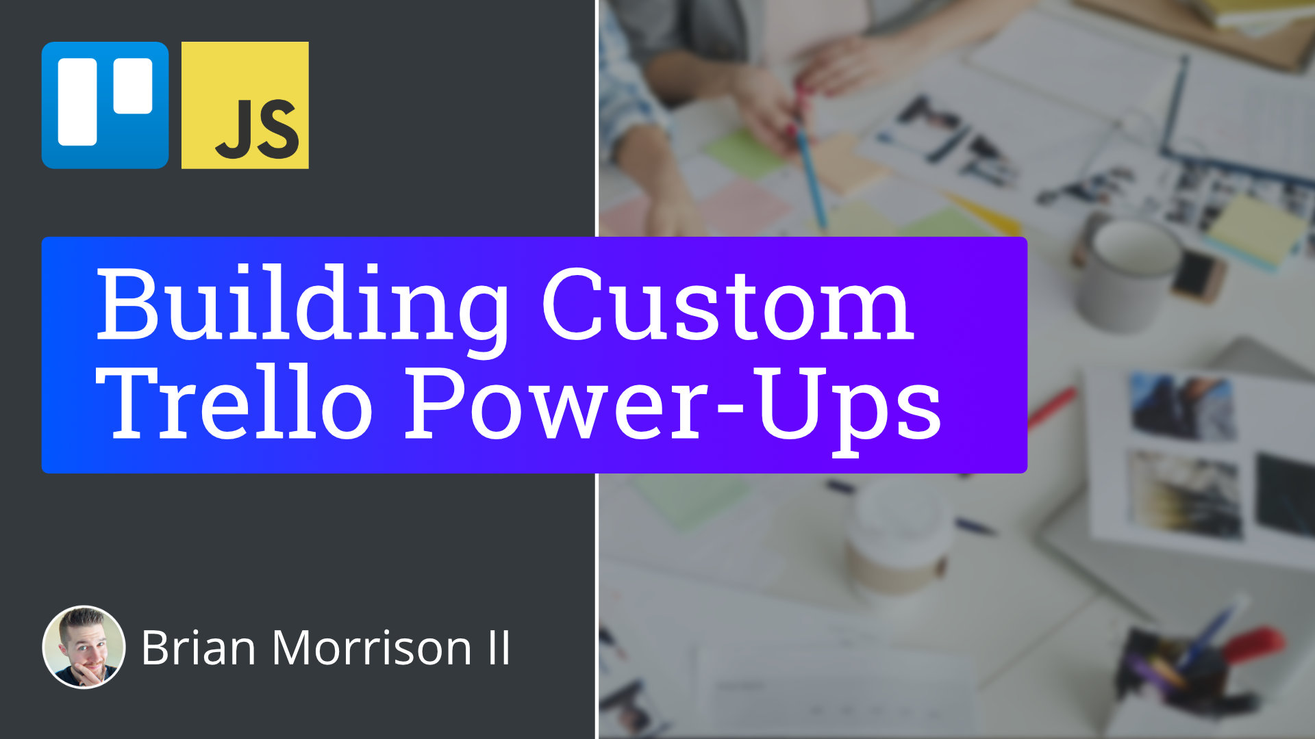 Building Custom Trello Power-Ups - Brian Morrison II